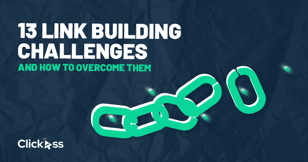 13 Link Building Challenges & How to Overcome Them | Clickass